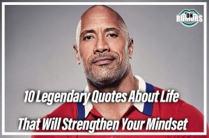 10 Legendary Quotes About Life That Will Strengthen Your Mindset - OnRumors