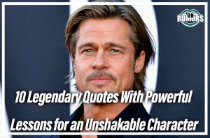 10 Legendary Quotes With Powerful Lessons for an Unshakable Character ...