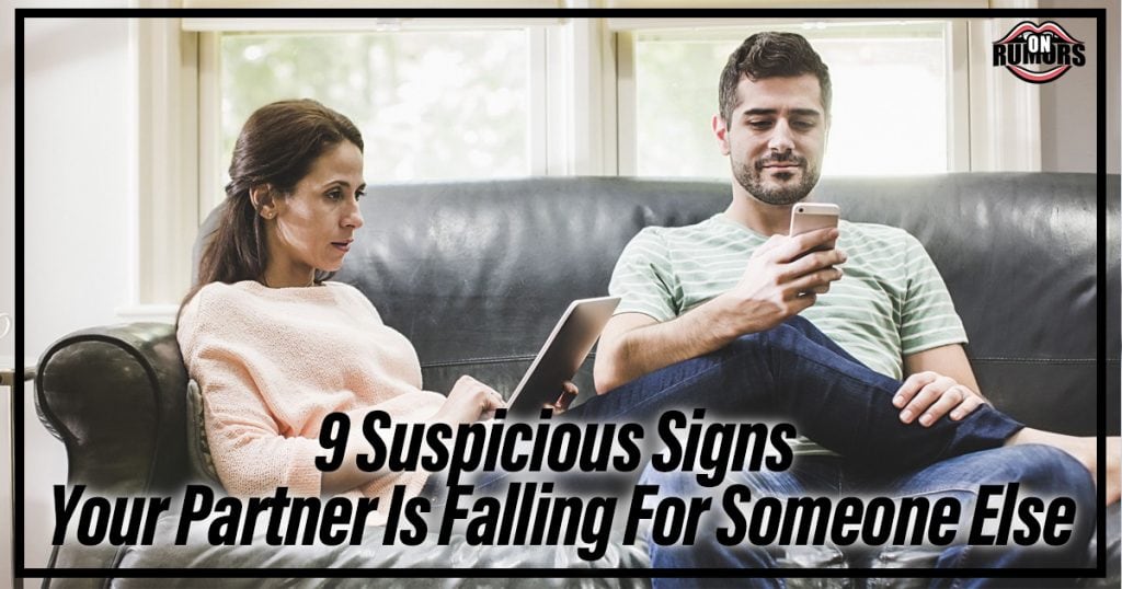 9 Suspicious Signs Your Partner Is Falling for Someone Else - OnRumors