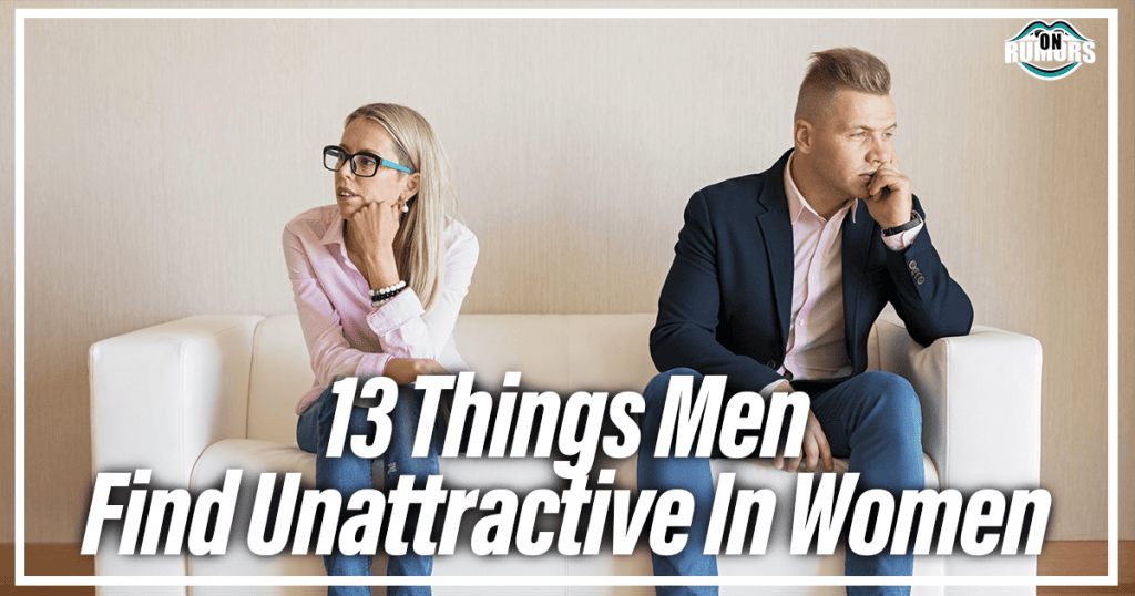 13 Things Men Find Unattractive In Women - OnRumors