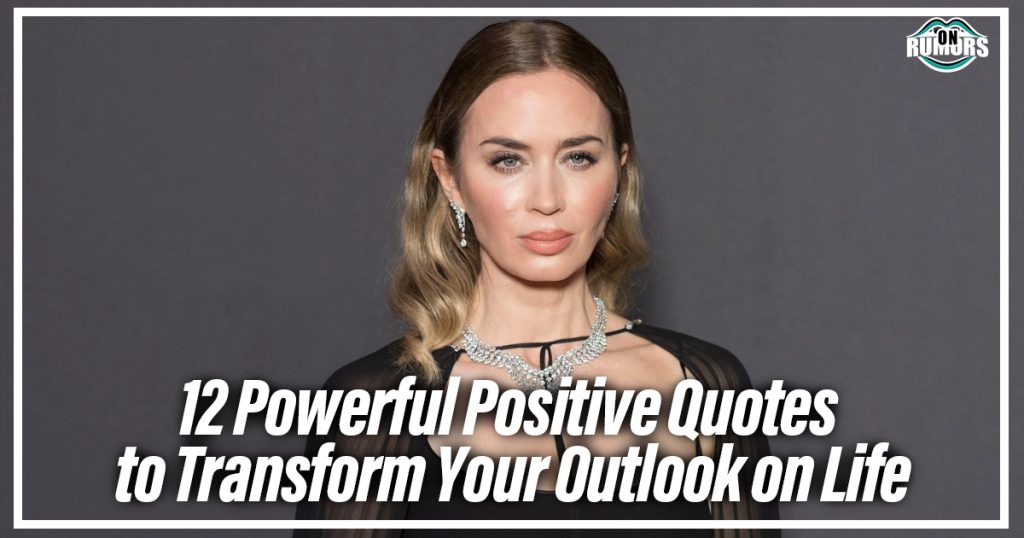 12 Powerful Positive Quotes to Transform Your Outlook on Life - OnRumors