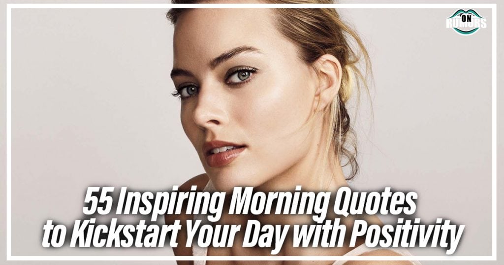 55 Inspiring Morning Quotes to Kickstart Your Day with Positivity ...