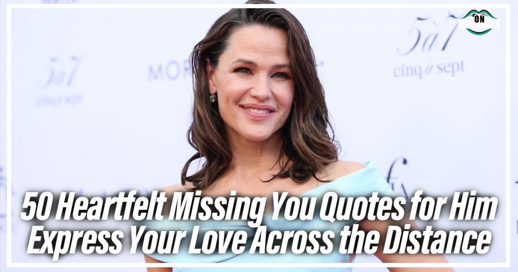 50 Heartfelt Missing You Quotes for Him: Express Your Love Across the ...