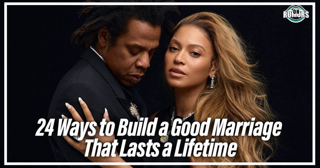 24 Ways to Build a Good Marriage That Lasts a Lifetime - OnRumors